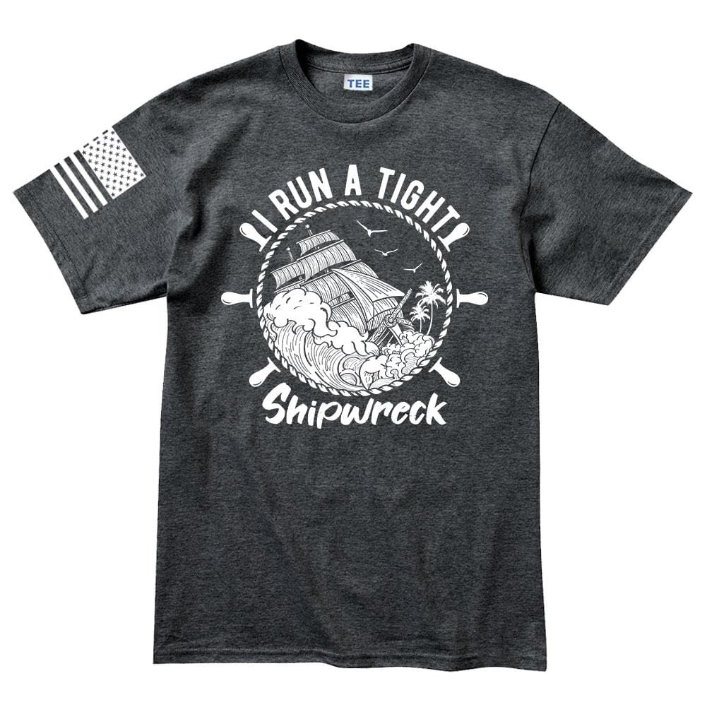 Mens I Run a Tight Shipwreck T-shirt – Forged From Freedom